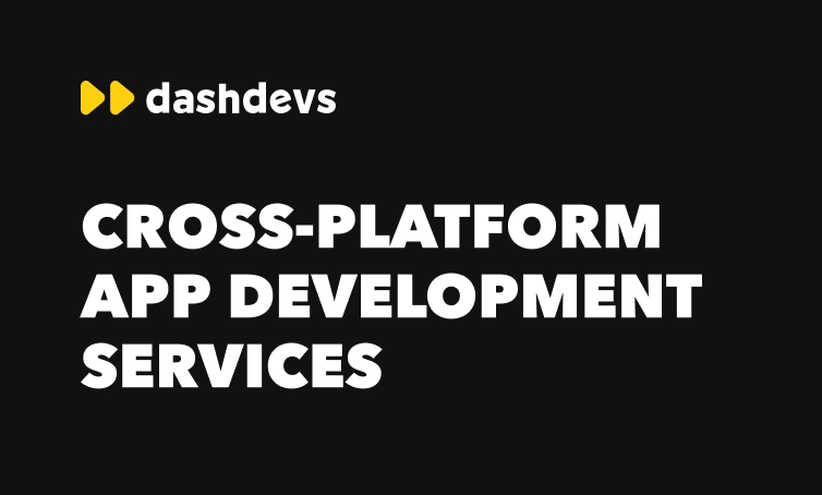 Cross Platform Mobile Development Services | DashDevs
